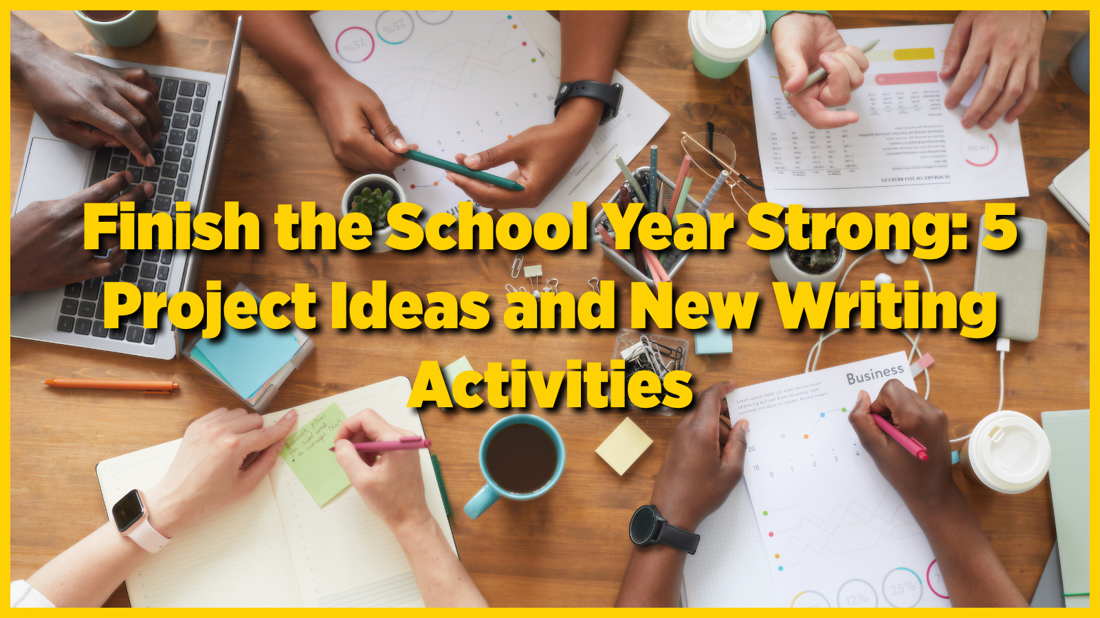 Finish the School Year Strong: 5 Project Ideas and New Writing ...